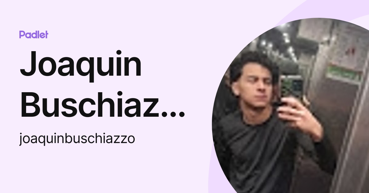 Joaquin Buschiazzo (joaquinbuschiazzo) profile | Padlet