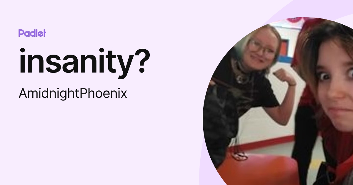 insanity? (AmidnightPhoenix) profile | Padlet