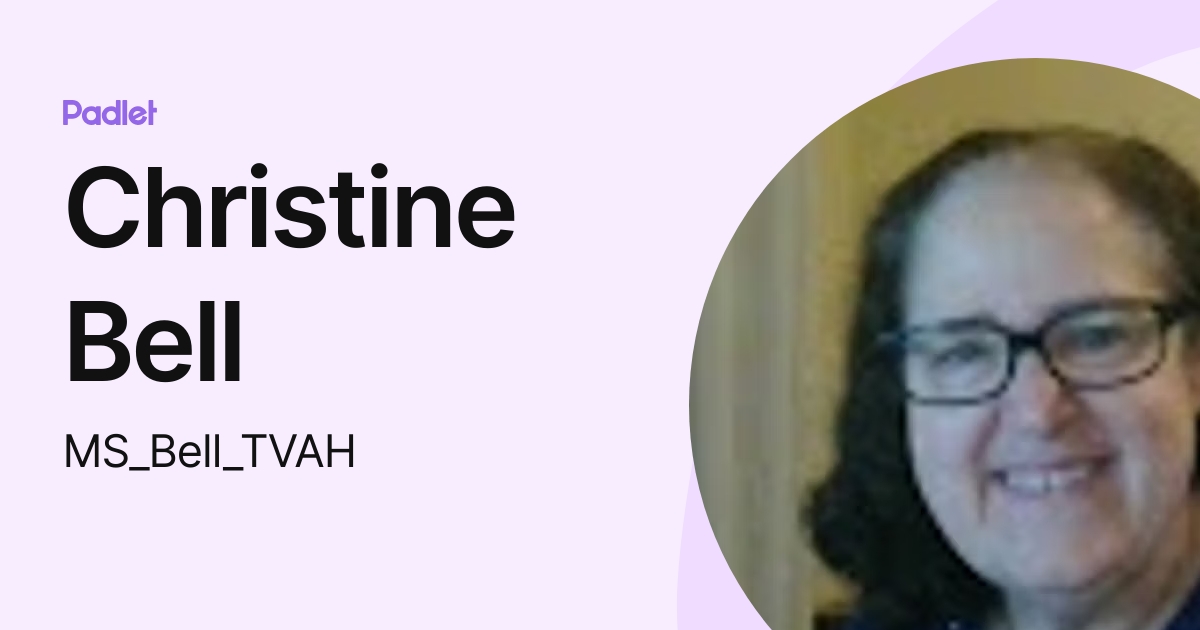Christine Bell (MS_Bell_TVAH) profile | Padlet