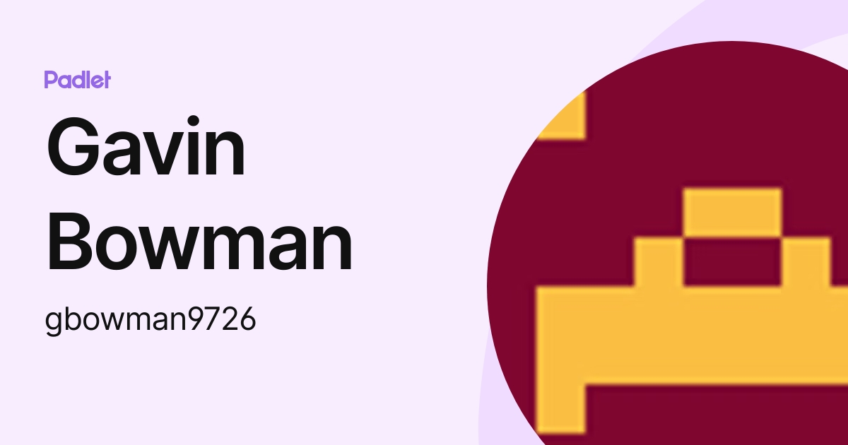 Gavin Bowman (gbowman9726) profile | Padlet