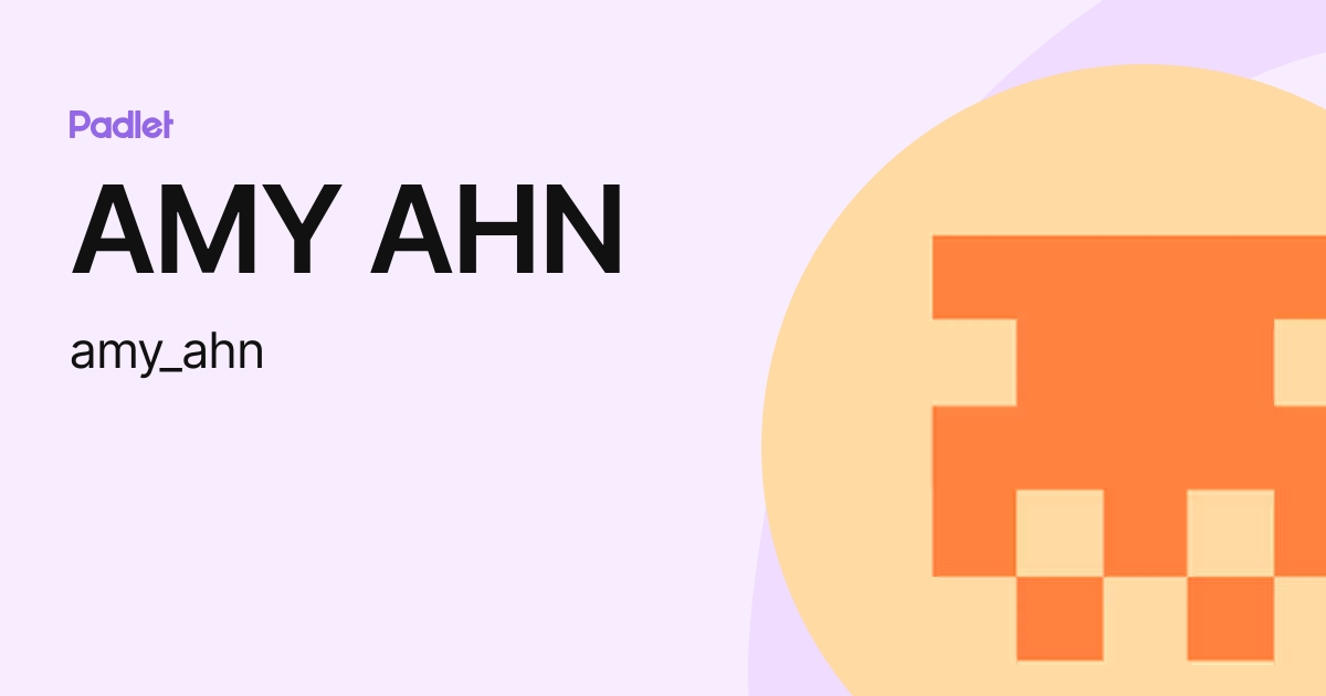 AMY AHN (amy_ahn) profile | Padlet