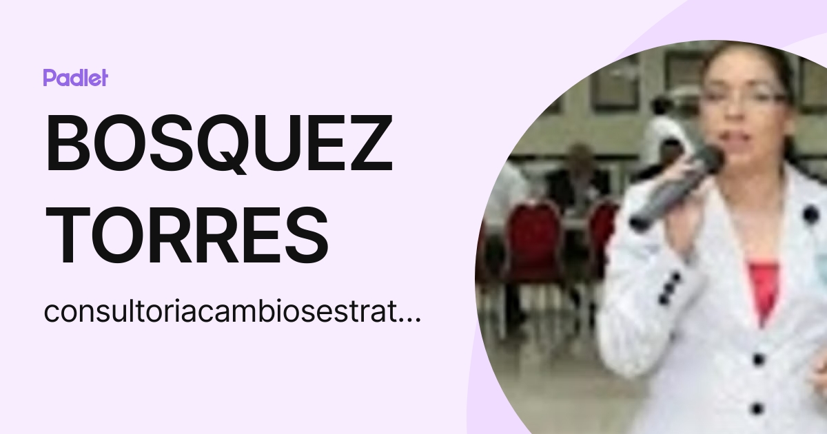 BOSQUEZ TORRES (consultoriacambiosestrateg28) profile | Padlet