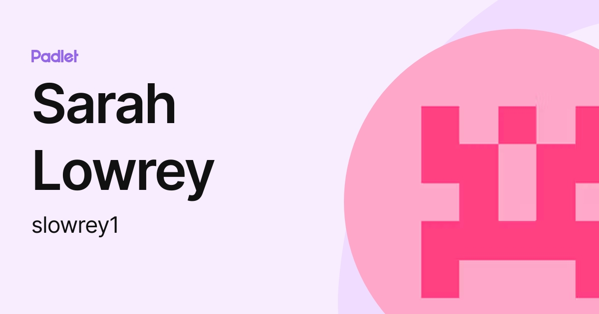 Sarah Lowrey (slowrey1) profile | Padlet