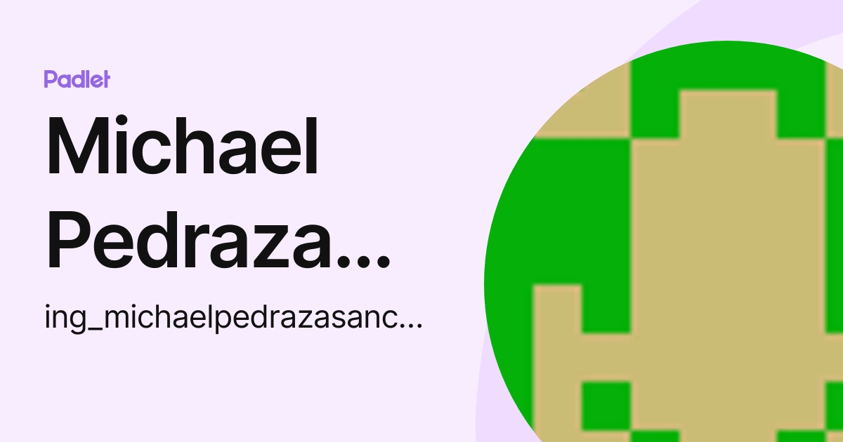 Michael Pedraza Sánchez (ing_michaelpedrazasanchez) profile | Padlet
