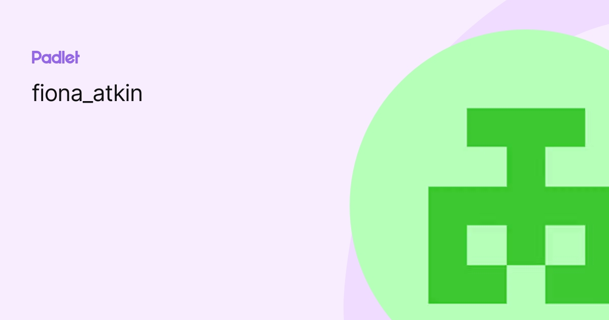 fiona_atkin profile | Padlet