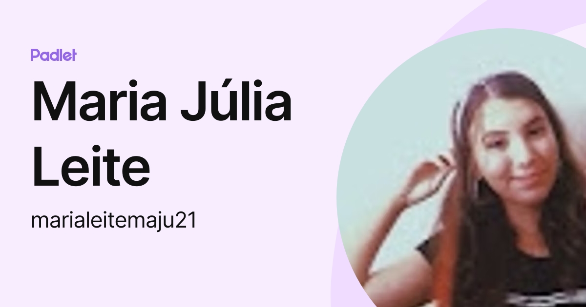 Maria Júlia Leite (marialeitemaju21) profile | Padlet