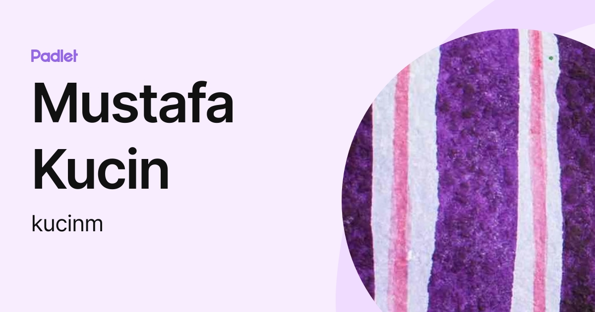 Mustafa Kucin (kucinm) profile | Padlet