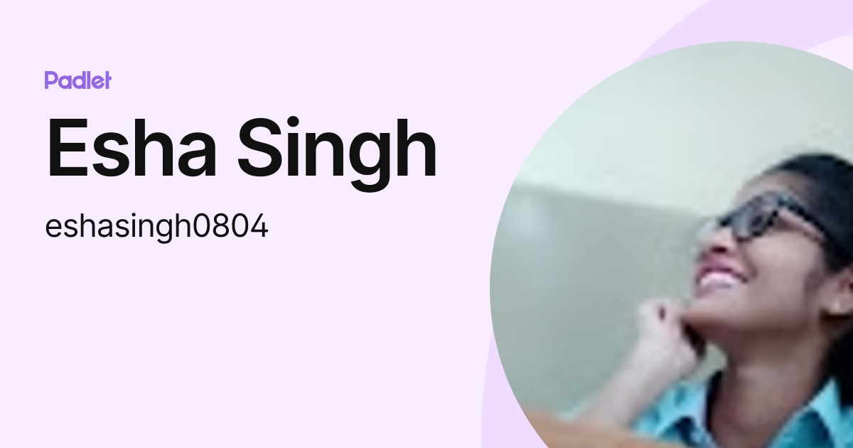 Esha Singh (eshasingh0804) profile | Padlet