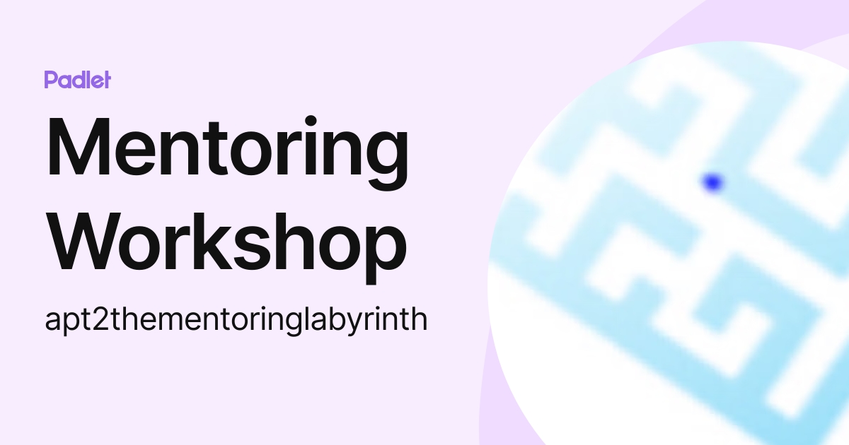 Mentoring Workshop (apt2thementoringlabyrinth) profile | Padlet