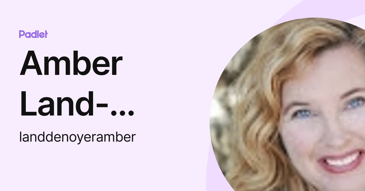 Amber Land-Denoyer (landdenoyeramber) profile | Padlet