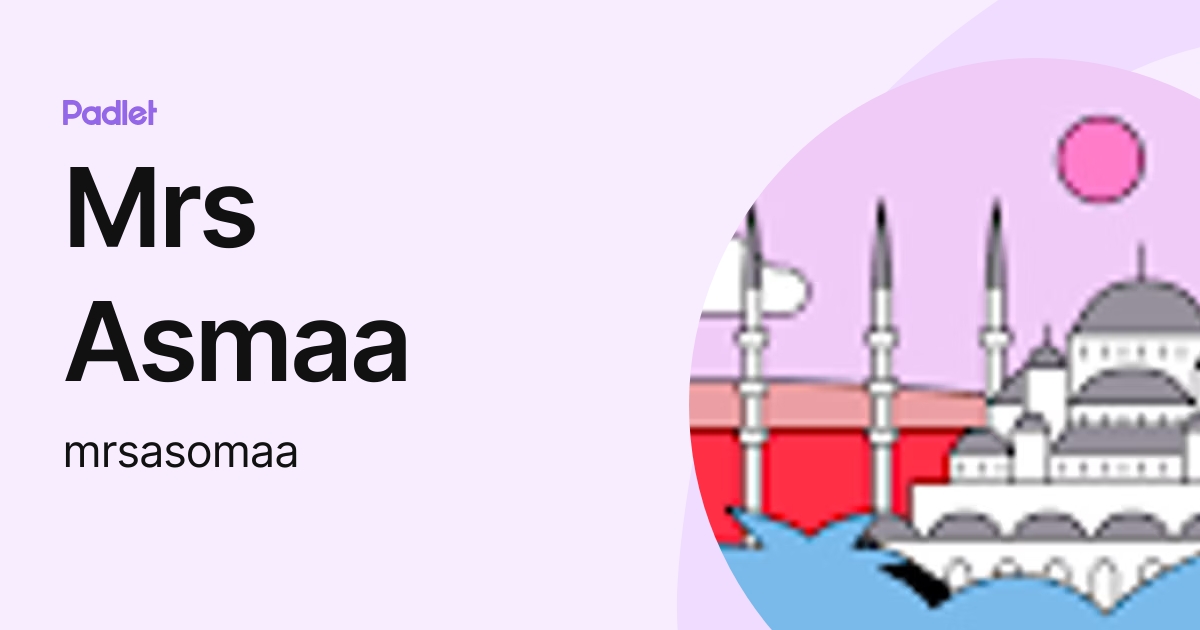 Mrs Asmaa (mrsasomaa) profile | Padlet