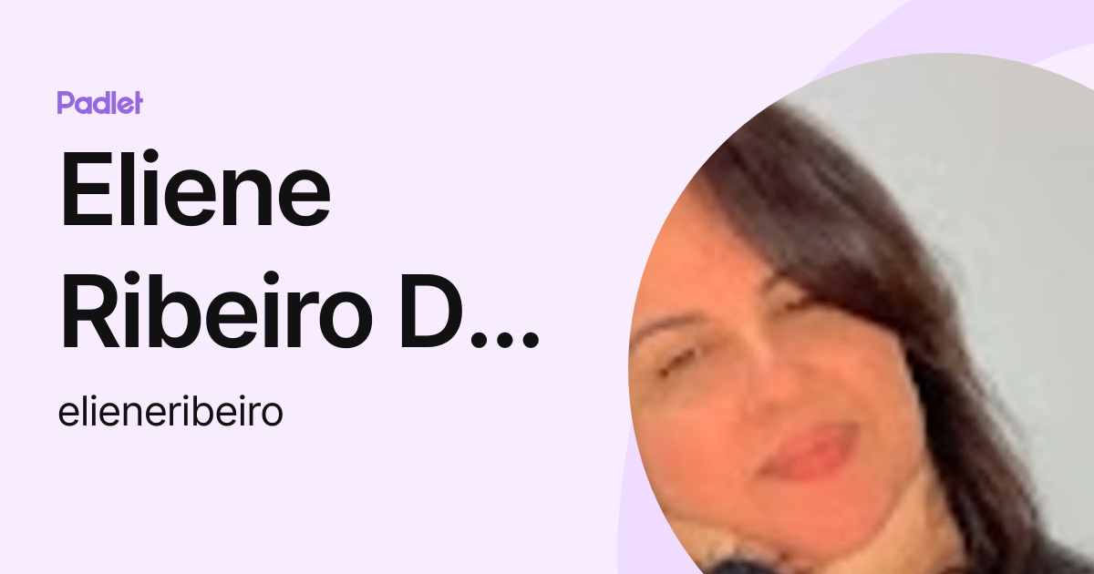 Eliene Ribeiro Da Silva (elieneribeiro) profile | Padlet