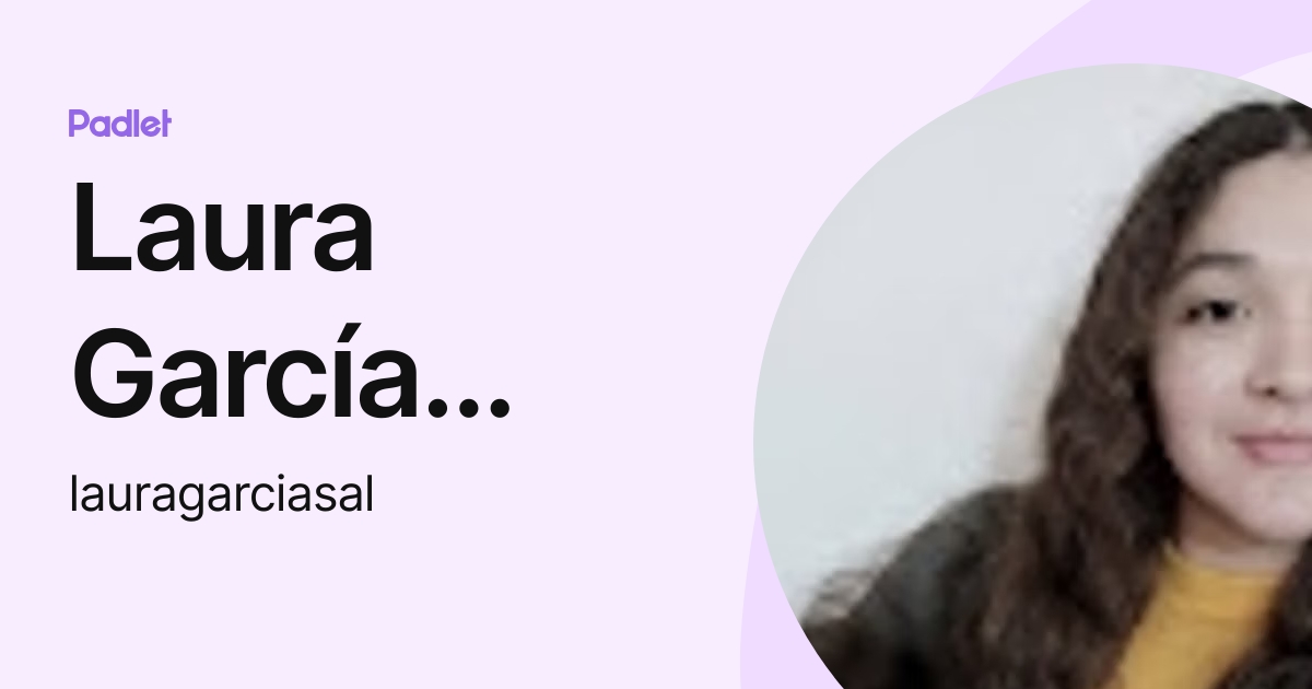 Laura García Saldaña (lauragarciasal) profile | Padlet