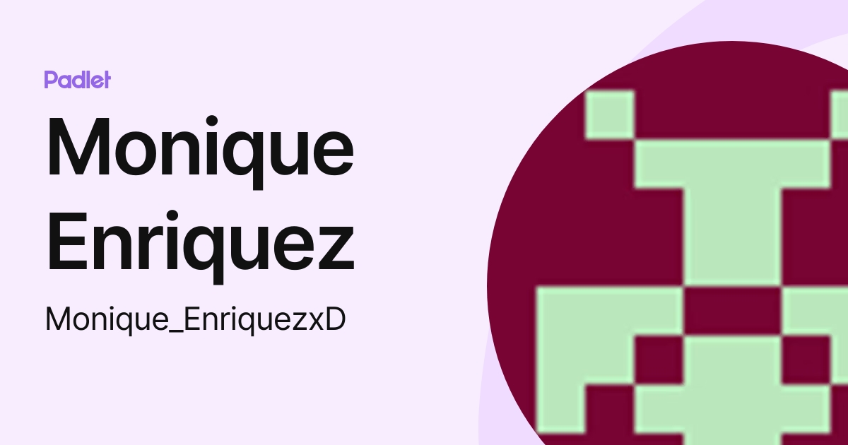 Monique Enriquez (Monique_EnriquezxD) profile | Padlet