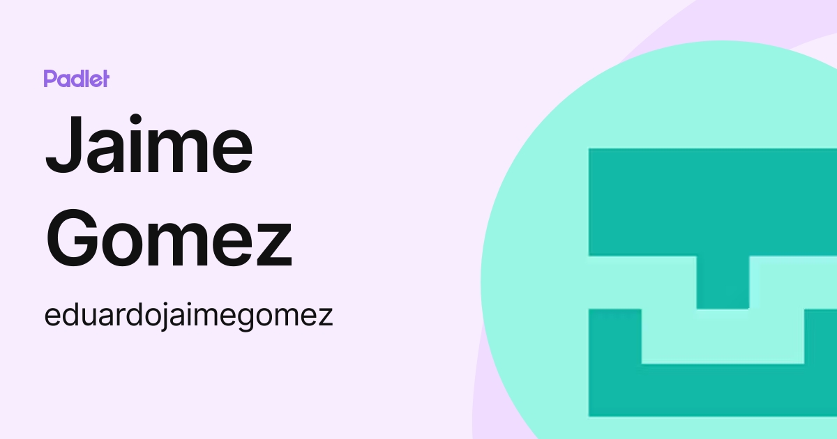 Jaime Gomez (eduardojaimegomez) profile | Padlet