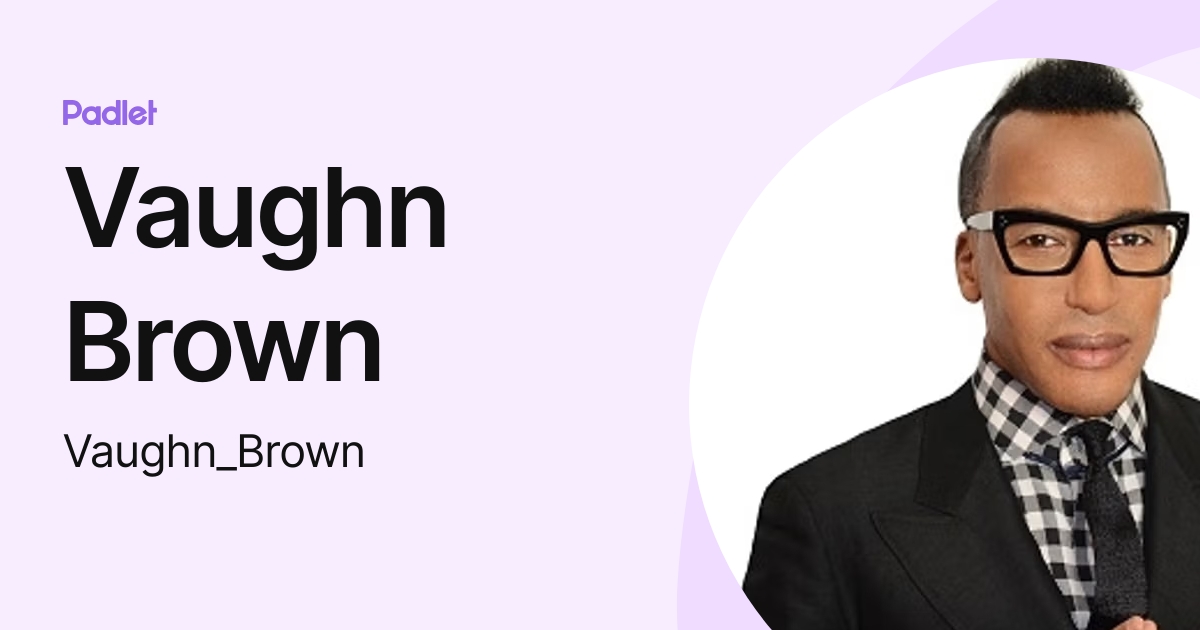 Vaughn Brown (Vaughn_Brown) profile | Padlet