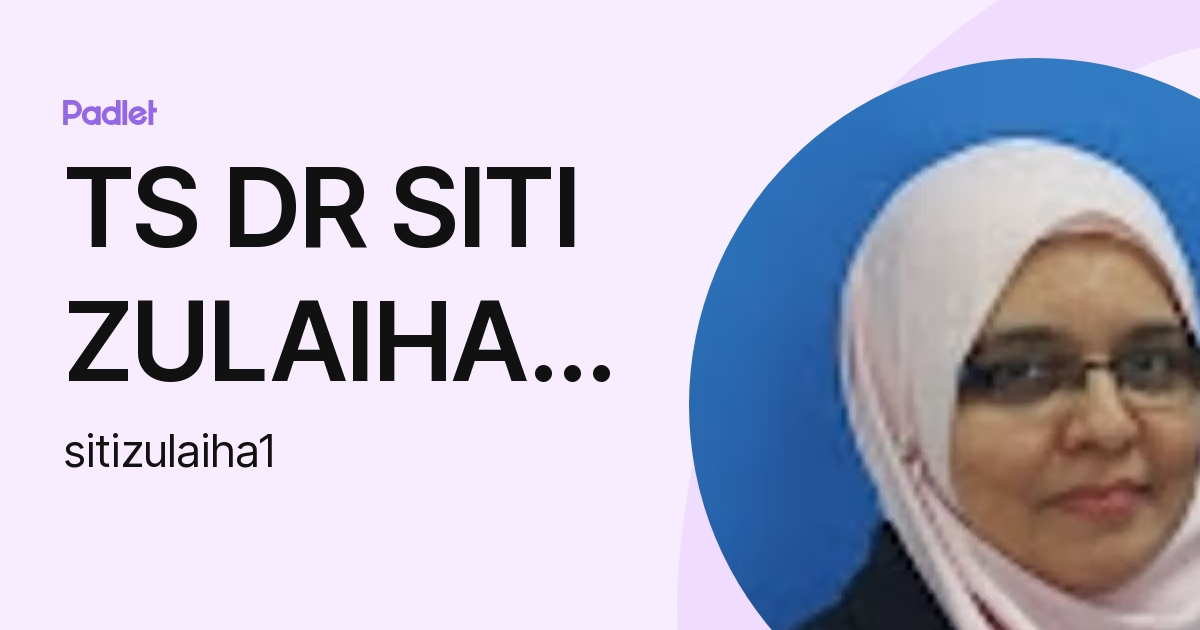 TS DR SITI ZULAIHA AHMAD (sitizulaiha1) profile | Padlet