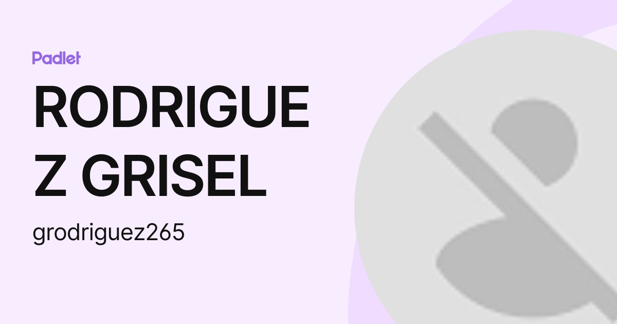 RODRIGUEZ GRISEL (grodriguez265) profile | Padlet