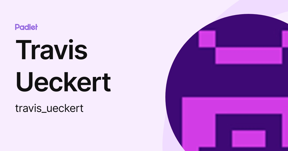 Travis Ueckert (travis_ueckert) profile | Padlet