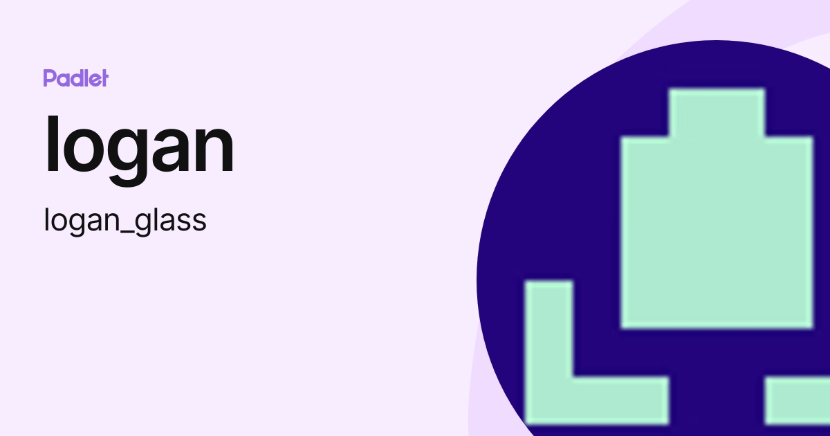 logan (logan_glass) profile | Padlet