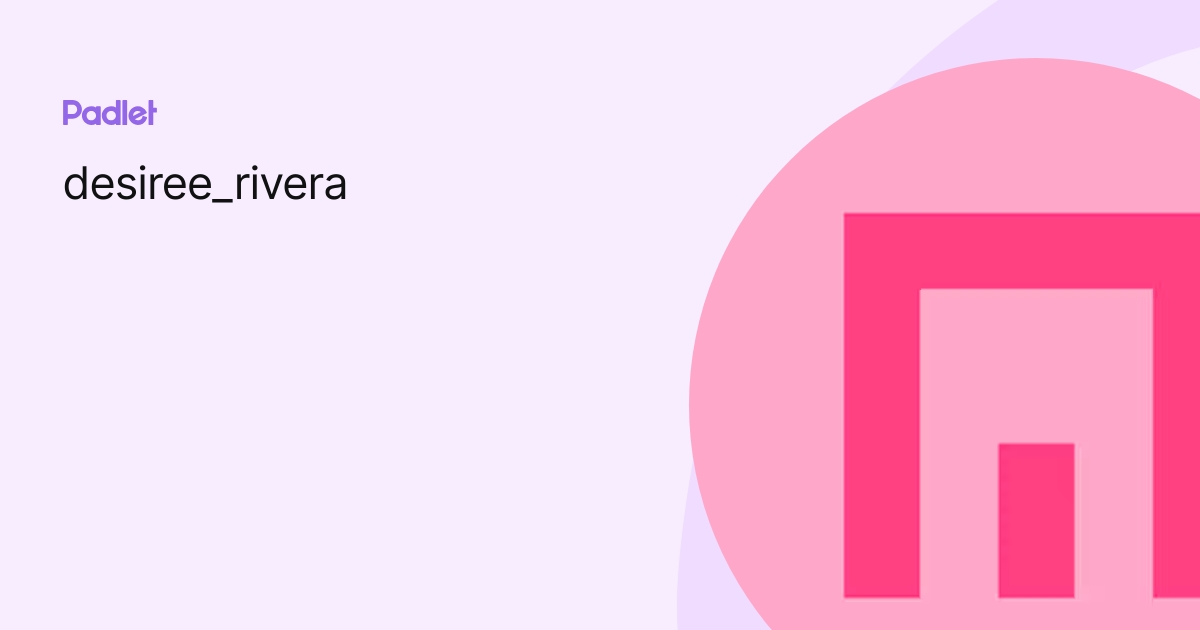 desiree_rivera profile | Padlet
