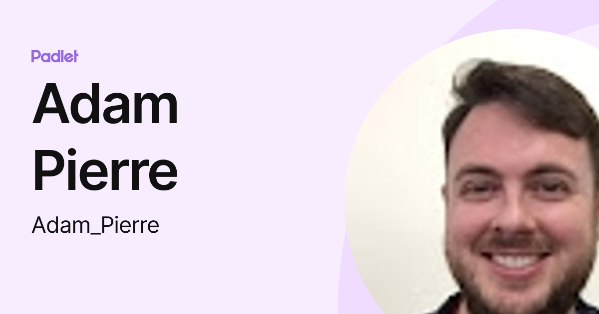 Adam Pierre (Adam_Pierre) profile | Padlet