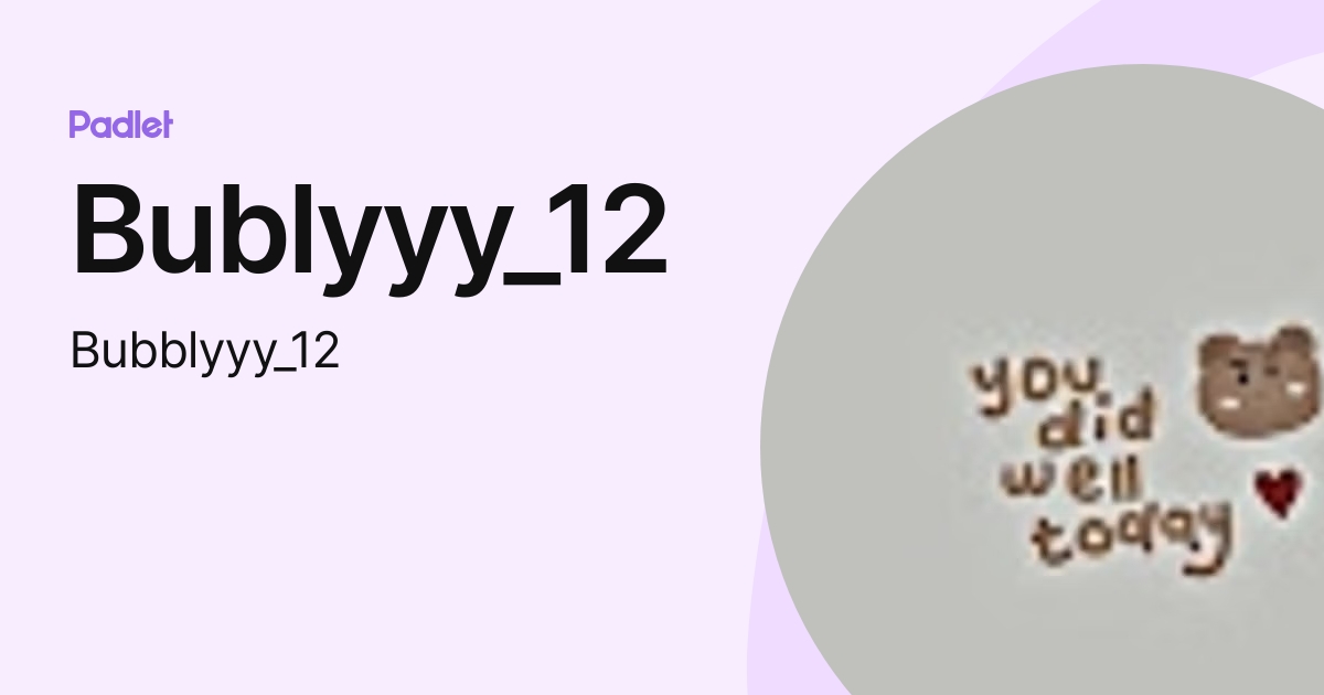 Bublyyy_12 (Bubblyyy_12) profile | Padlet