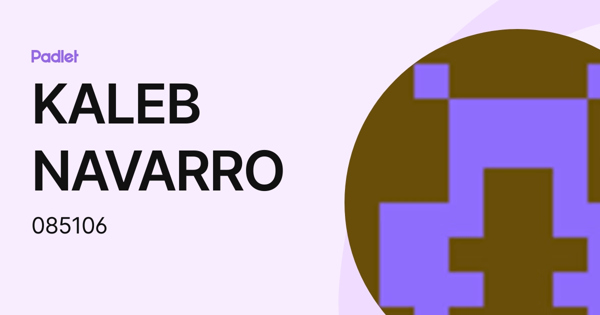 KALEB NAVARRO (085106) profile | Padlet