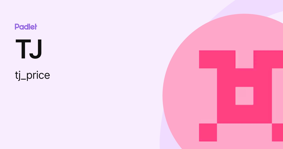 TJ (tj_price) profile | Padlet