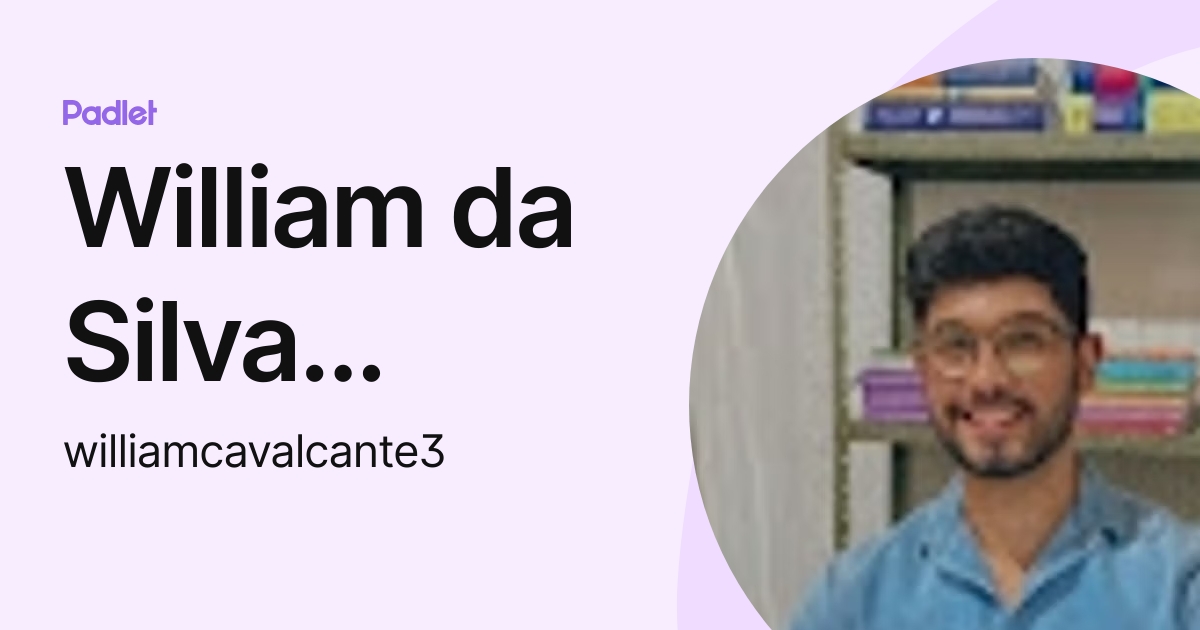 William da Silva Cavalcante (williamcavalcante3) profile | Padlet
