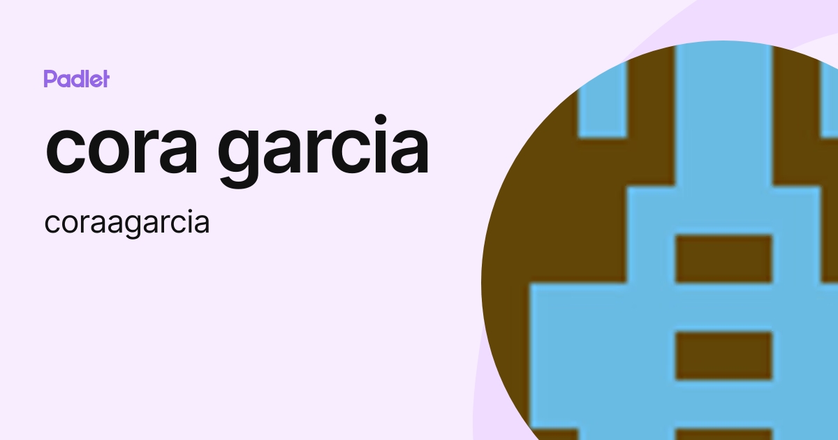 cora garcia (coraagarcia) profile | Padlet