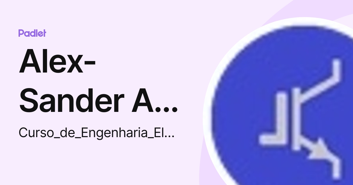 Alex-Sander A. L. (Curso_de_Engenharia_Eletrica) profile | Padlet