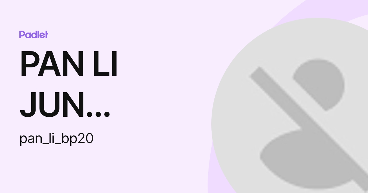 PAN LI JUN BP20110069 (pan_li_bp20) profile | Padlet