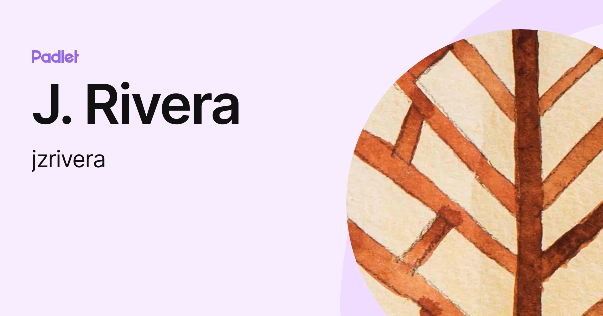 J. Rivera (jzrivera) profile | Padlet