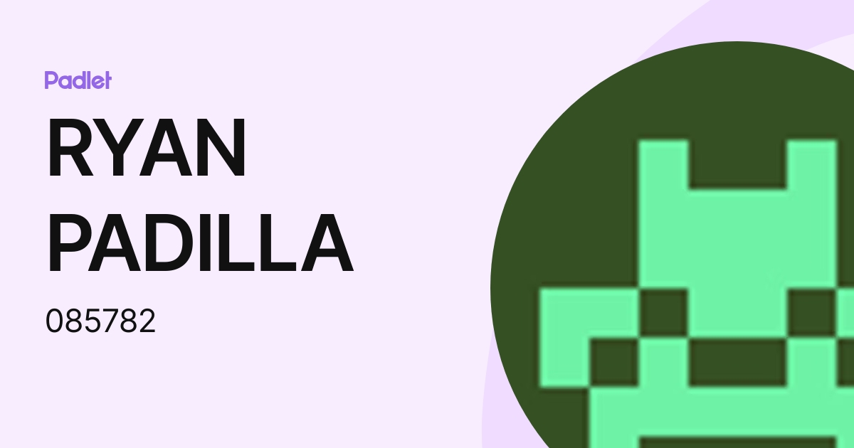 RYAN PADILLA (085782) profile | Padlet