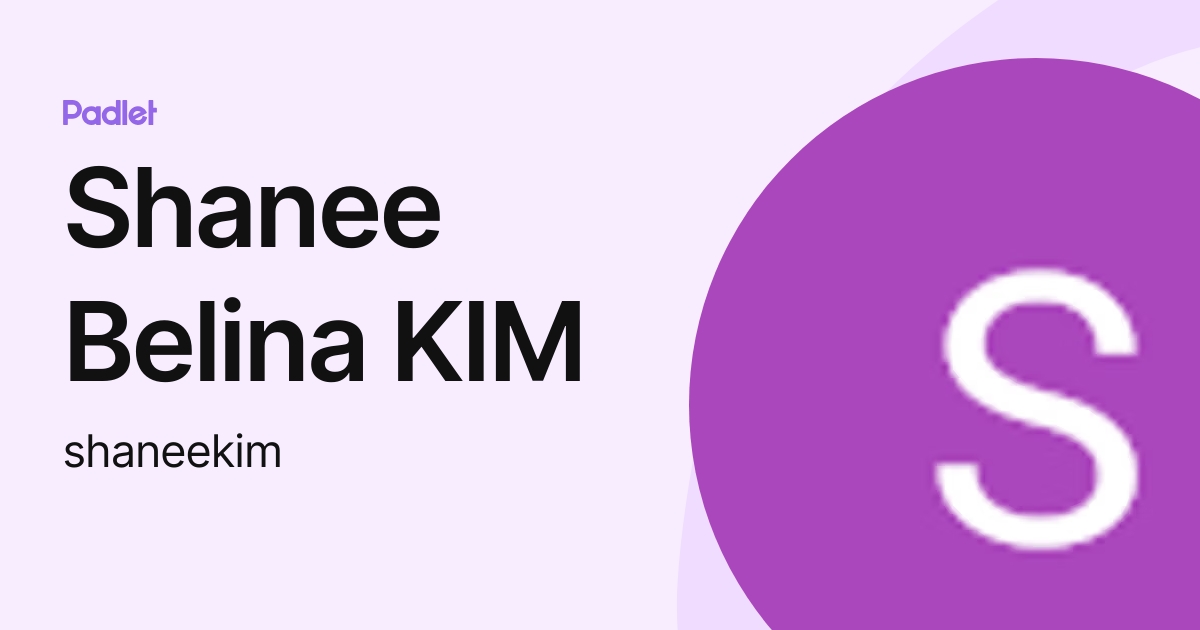 Shanee Belina KIM (shaneekim) profile | Padlet