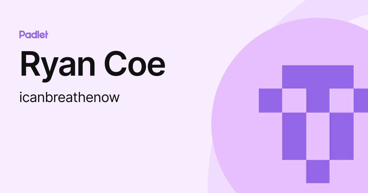 Ryan Coe (icanbreathenow) profile | Padlet