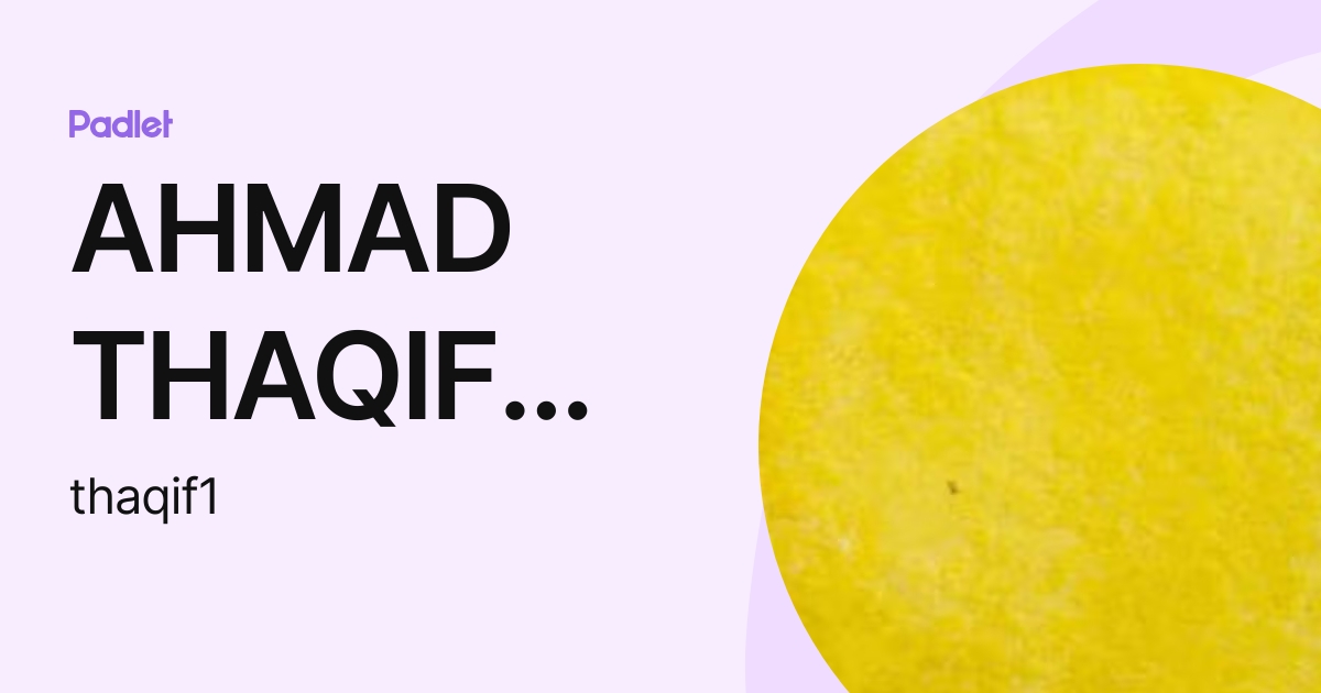 AHMAD THAQIF ISMAIL (thaqif1) profile | Padlet