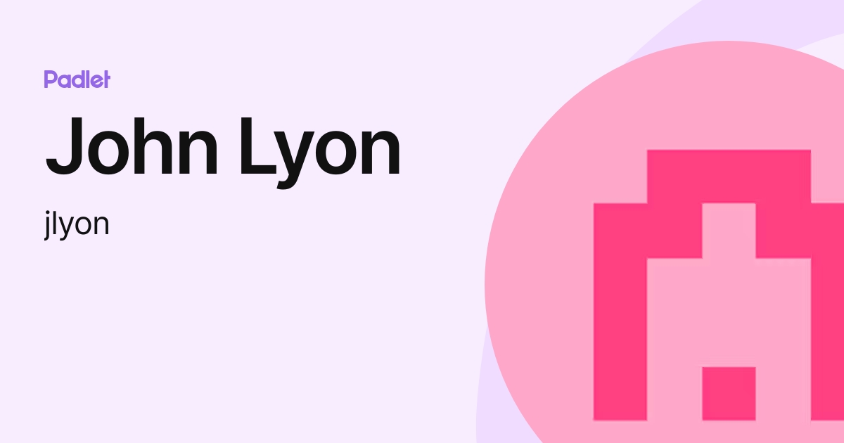 John Lyon (jlyon) profile | Padlet