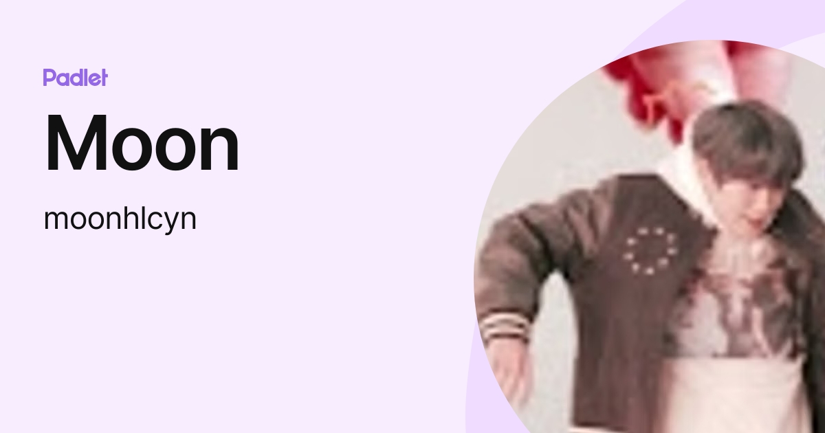 Moon (moonhlcyn) profile | Padlet