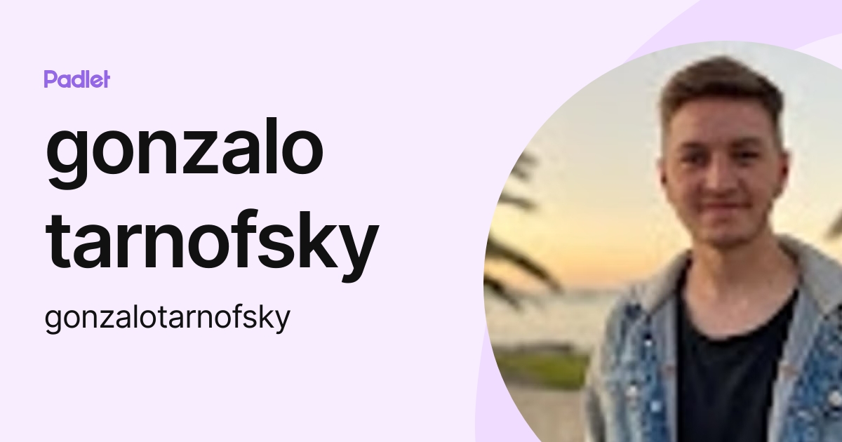 gonzalo tarnofsky (gonzalotarnofsky) profile | Padlet