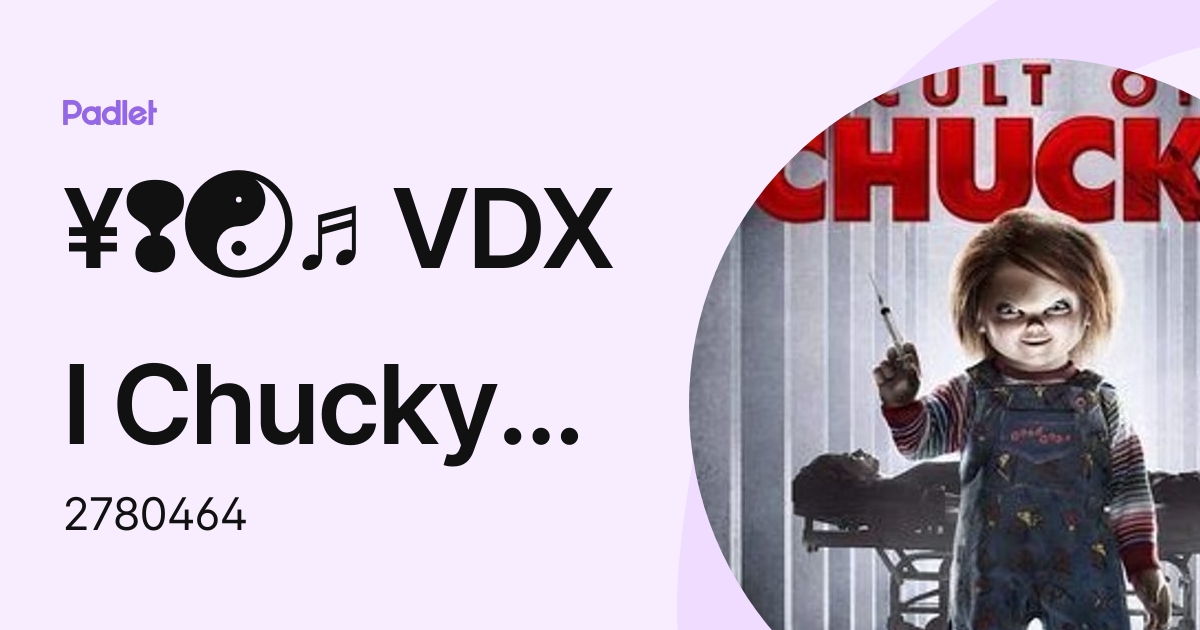 ¥ ☯♬ VDX l Chucky ¥ ☯♬ (2780464) profile | Padlet