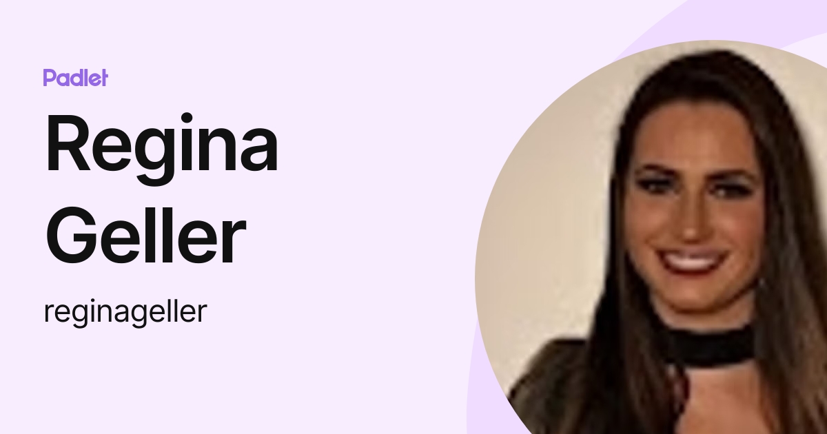 Regina Geller (reginageller) profile | Padlet