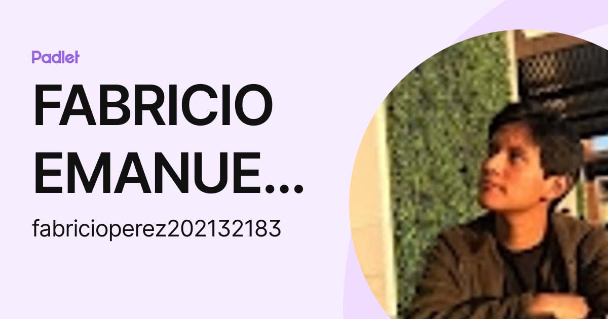 FABRICIO EMANUEL PEREZ RODRIGUEZ (fabricioperez202132183) profile | Padlet