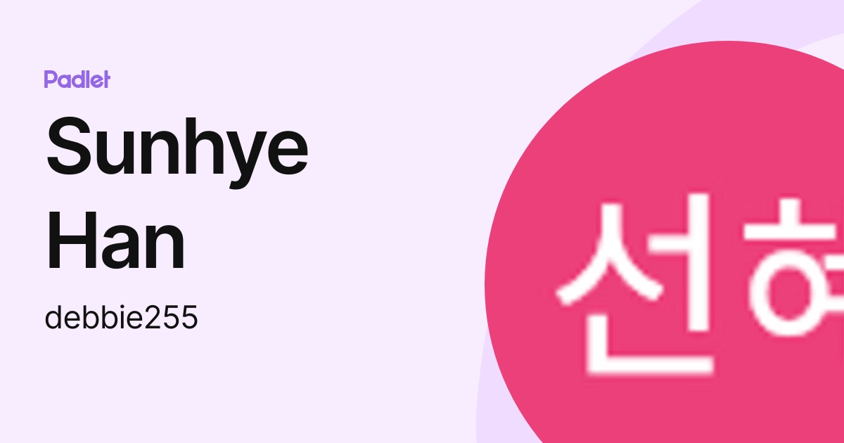 Sunhye Han (debbie255) profile | Padlet