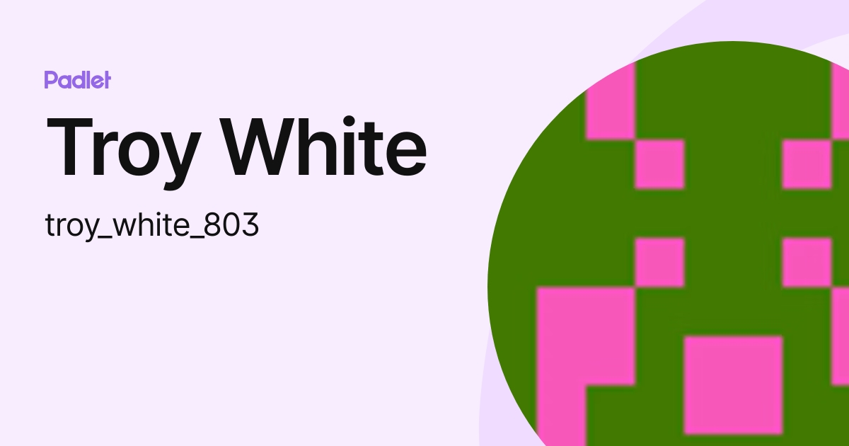 Troy White (troy_white_803) profile | Padlet