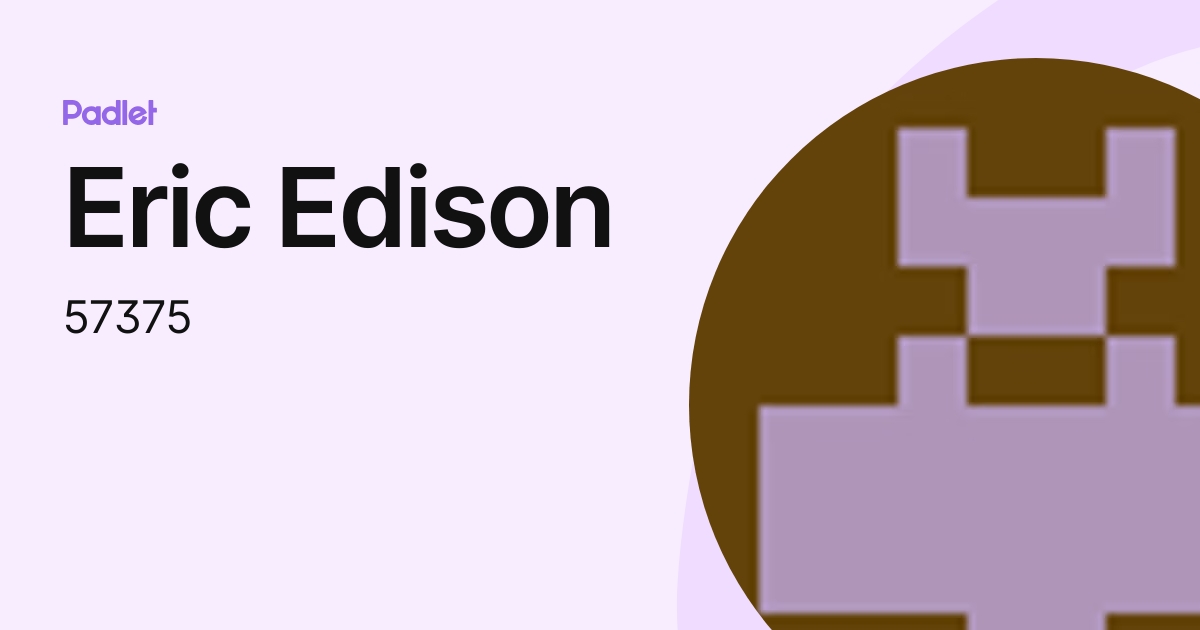 Eric Edison (57375) profile | Padlet