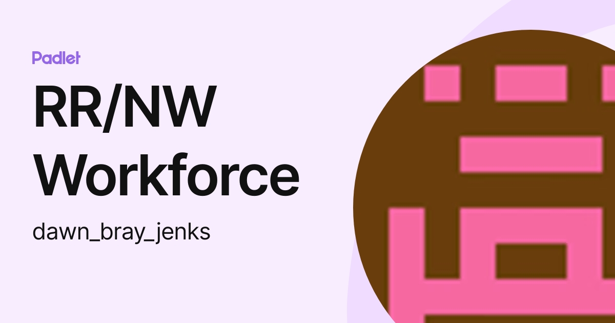 RR/NW Workforce (dawn_bray_jenks) profile | Padlet