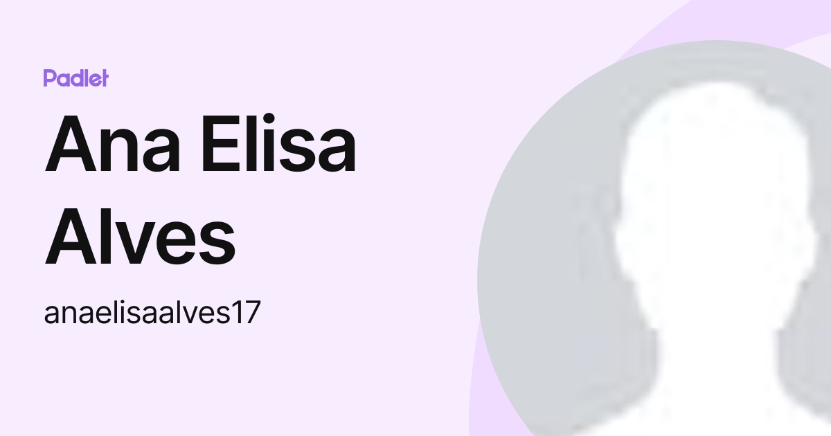 Ana Elisa Alves (anaelisaalves17) profile | Padlet