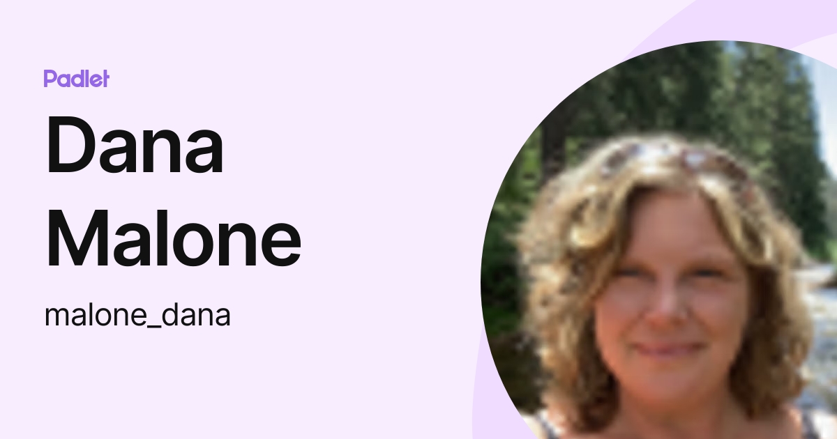 Dana Malone (malone_dana) profile | Padlet